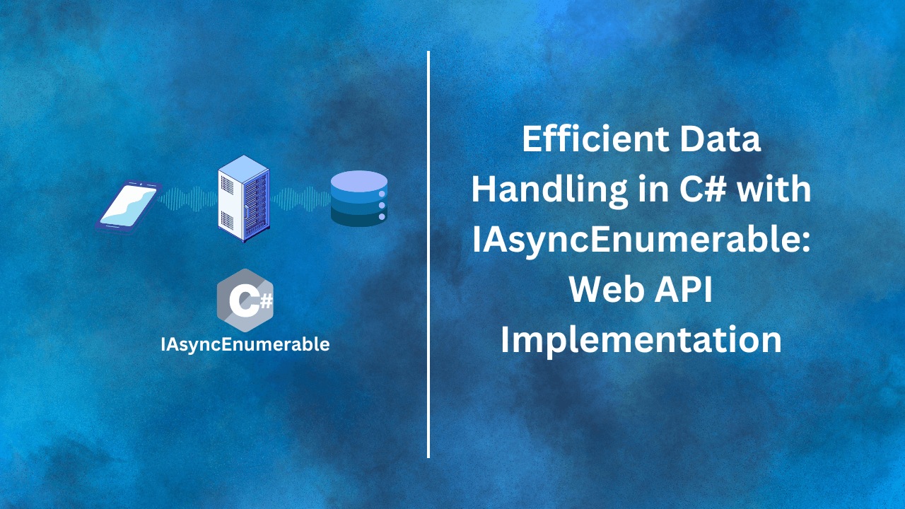 Efficient Data Handling in C# with IAsyncEnumerable: Web API ...